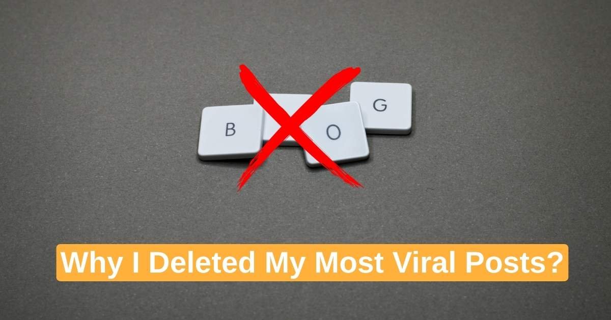Why I Deleted My Most Viral Blog Posts And What It Taught Me About Real ...